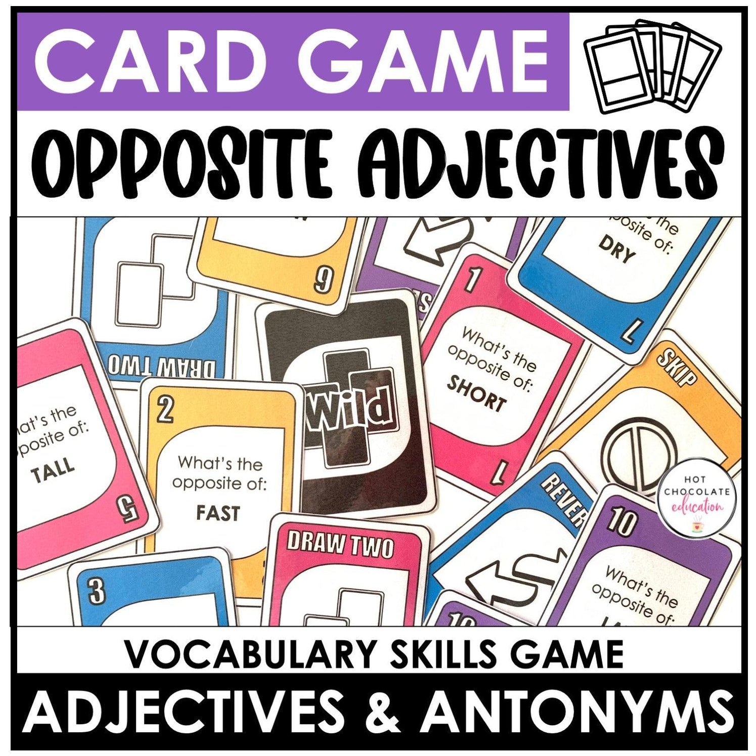Opposites: Vocabulary UNO Inspired Card Game - Antonyms – Hot Chocolate ...